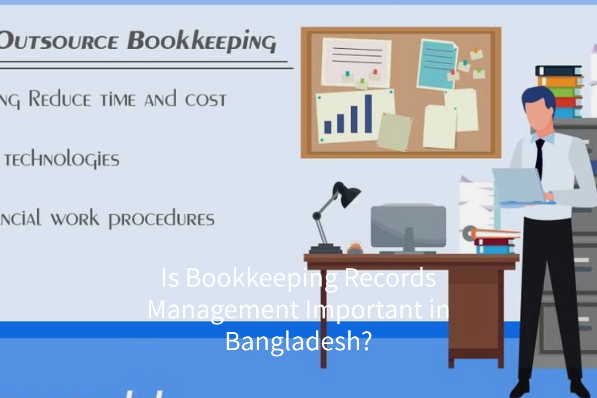 Is Bookkeeping Records Management Important In Bangladesh is-bookkeeping-records-management-important-in-bangladesh