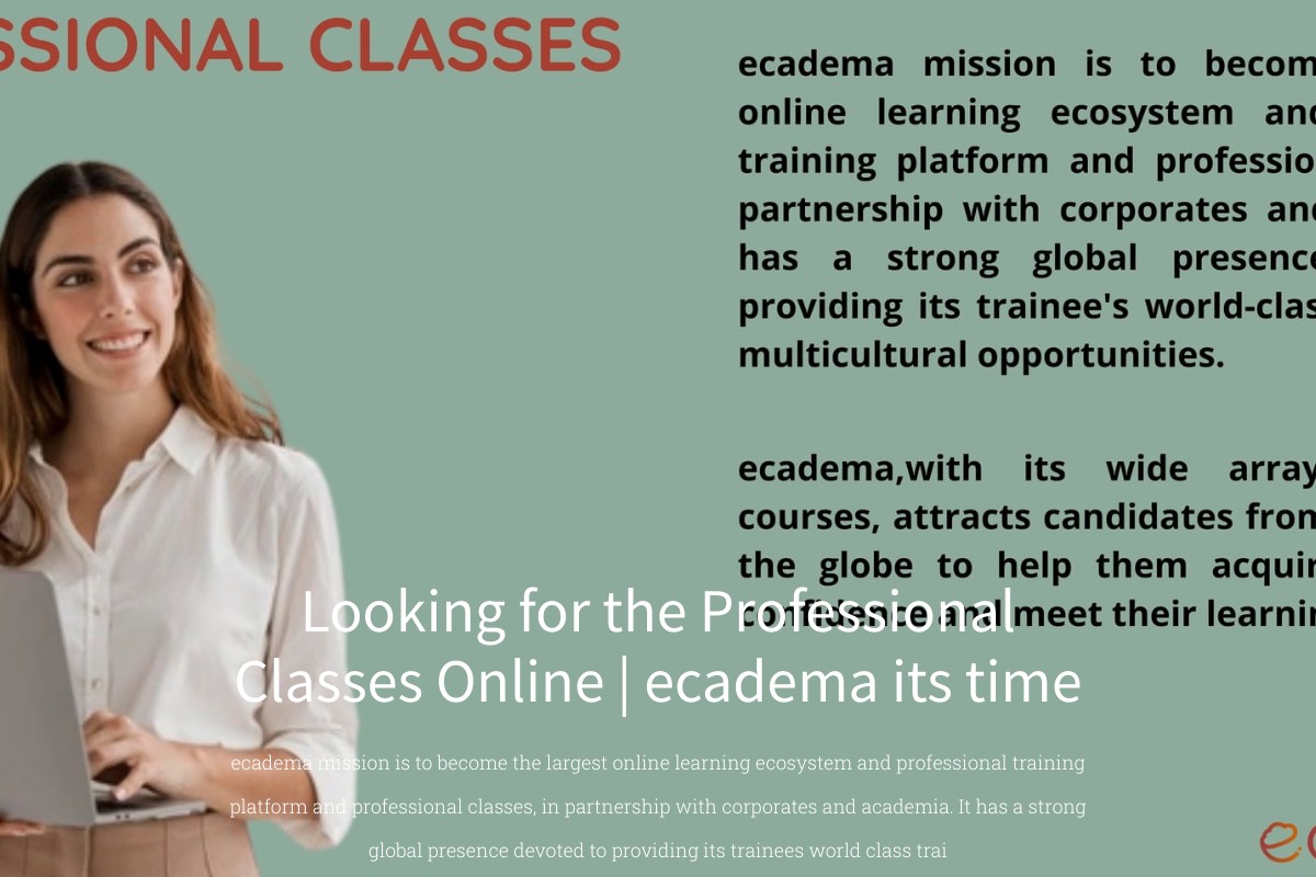 Looking for the Professional Classes Online | ecadema its time
