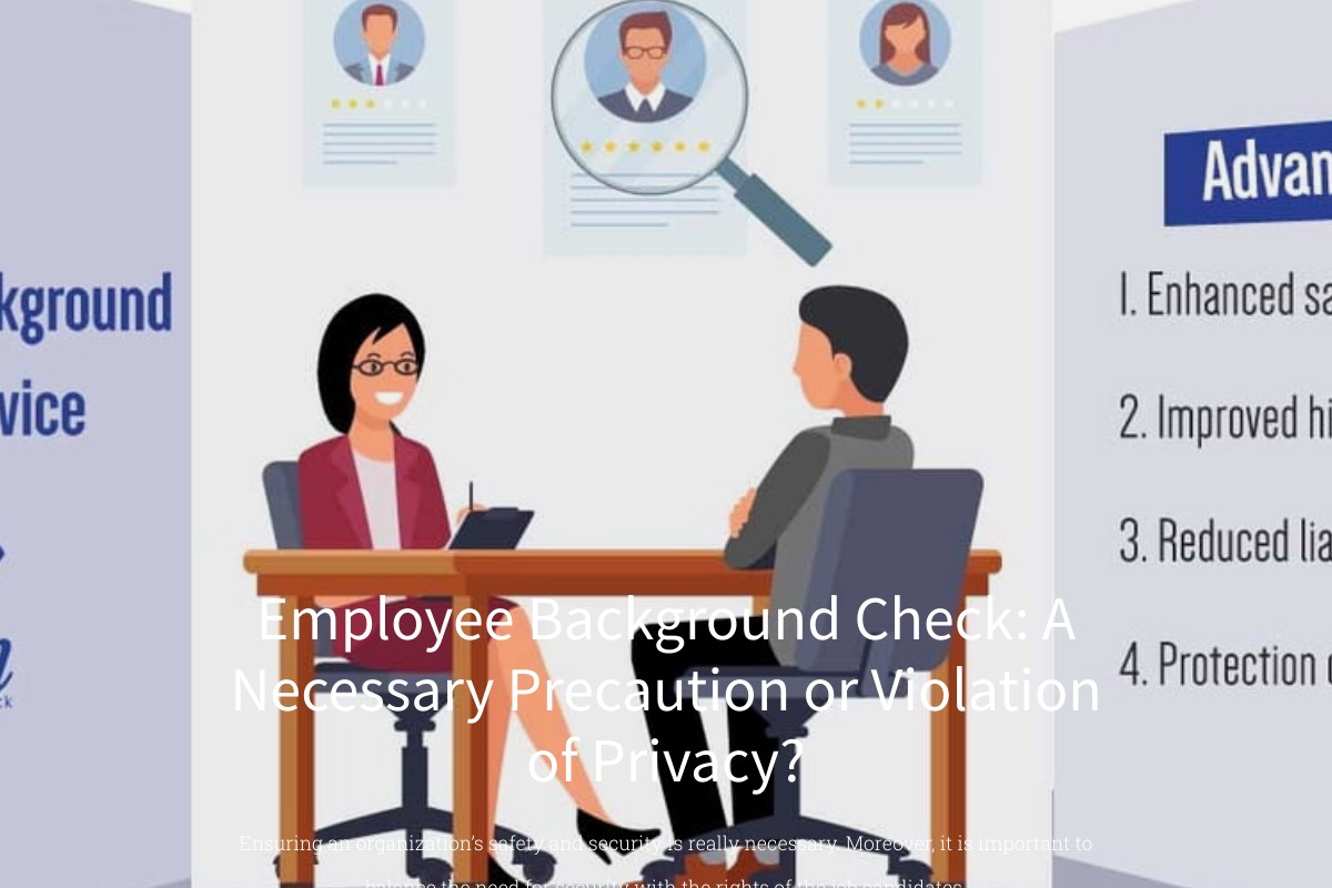Employee Background Check: A Necessary Precaution or Violation of Privacy?