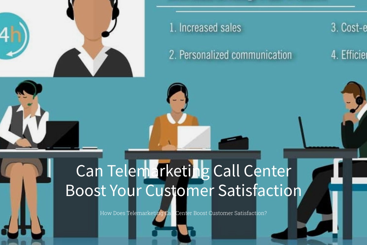 Can Telemarketing Call Center Boost Your Customer Satisfaction