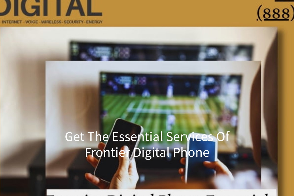 Get The Essential Services Of Frontier Digital Phone