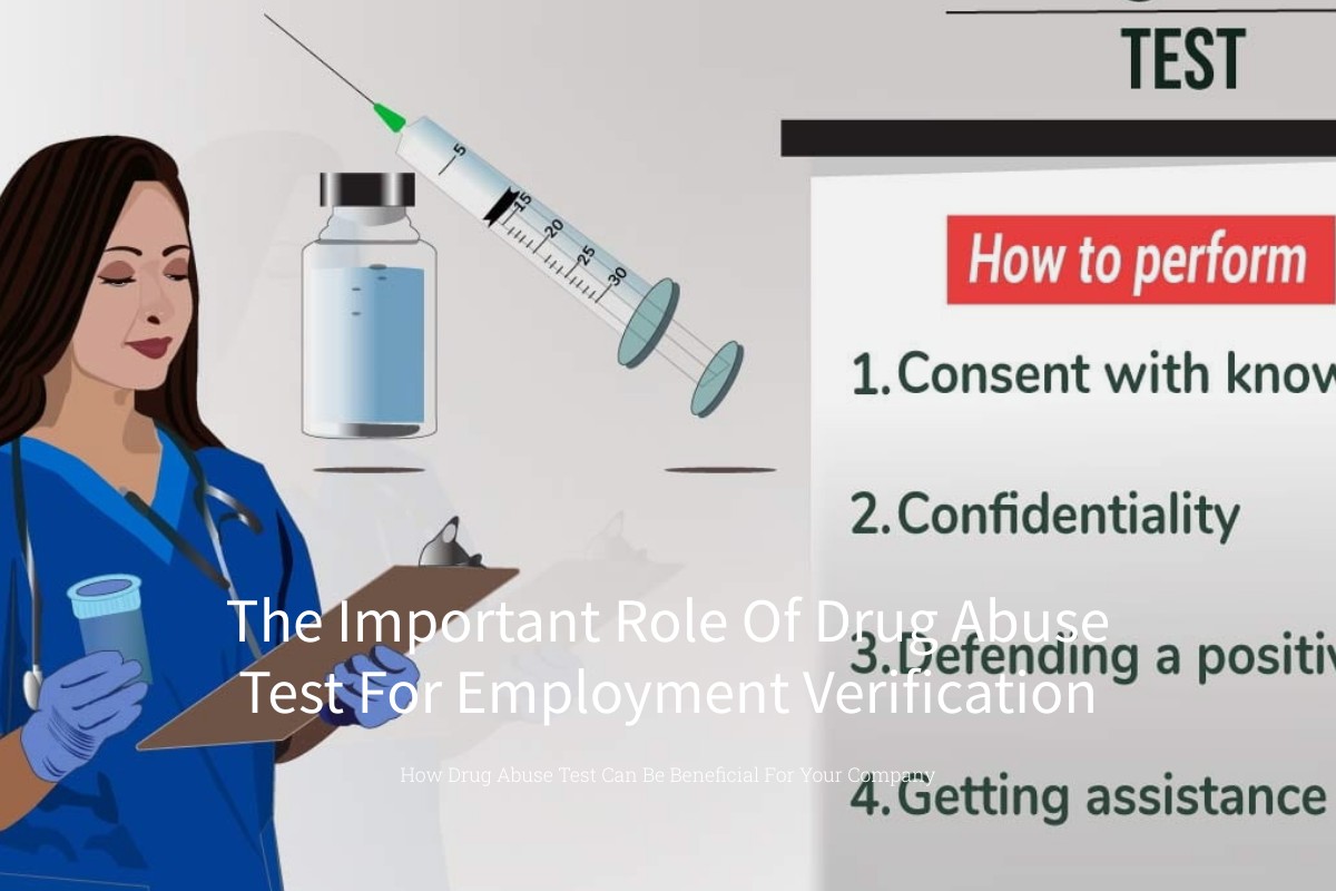 The Important Role Of Drug Abuse Test For Employment Verification