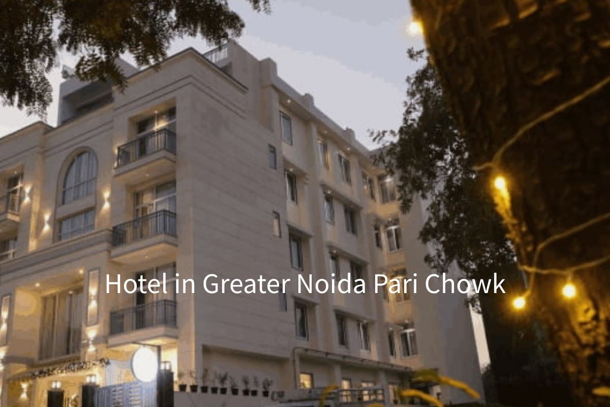 Hotel in Greater Noida Pari Chowk