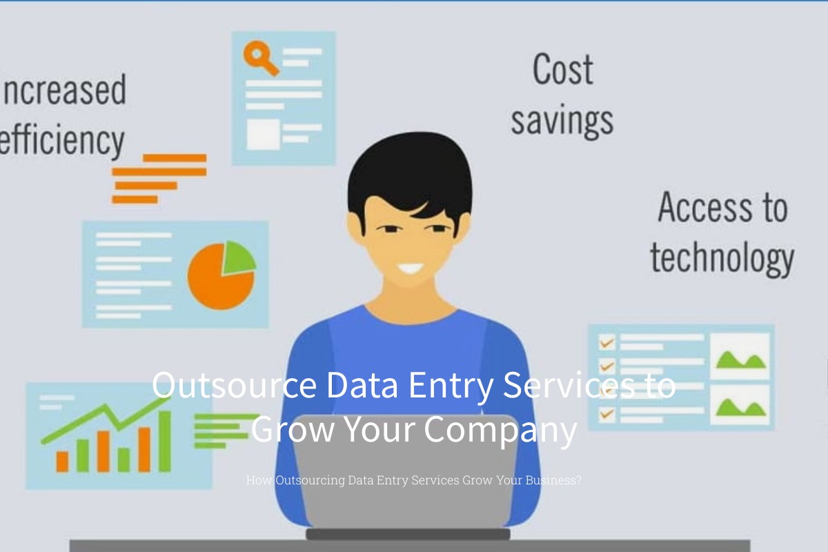 Outsource Data Entry Services to Grow Your Company