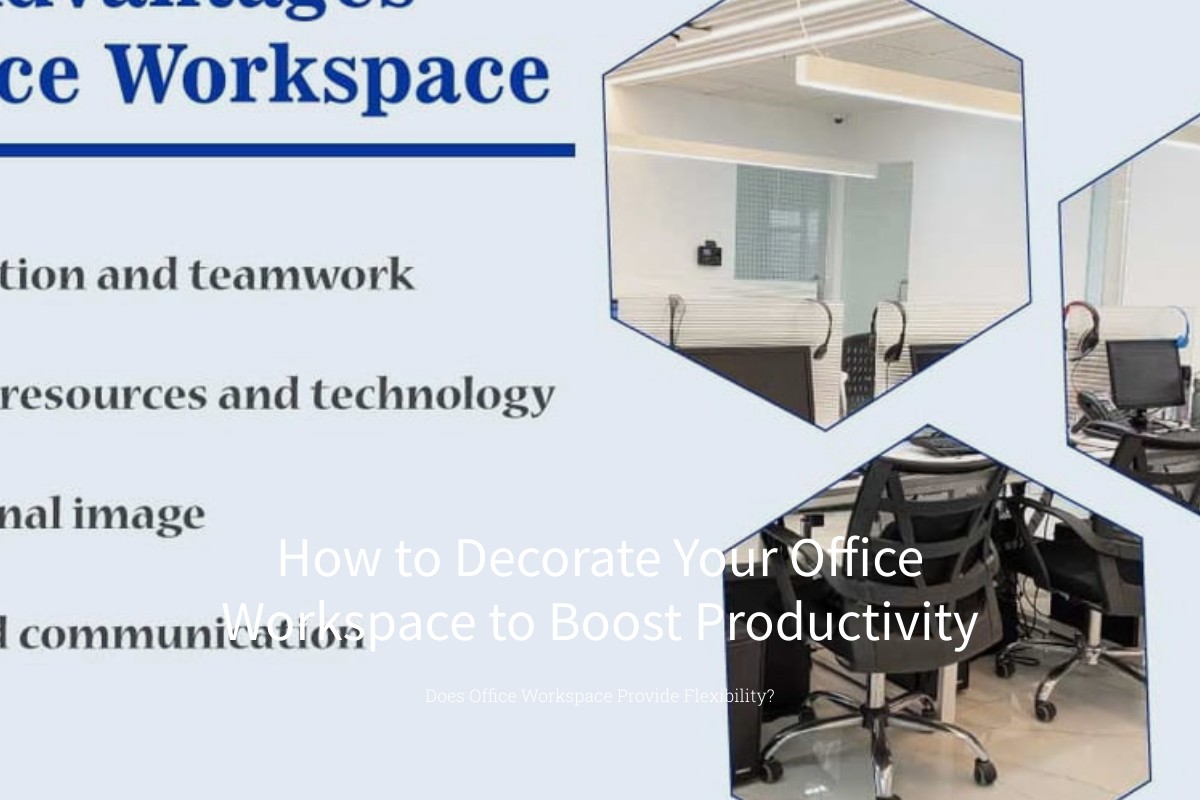 How to Decorate Your Office Workspace to Boost Productivity