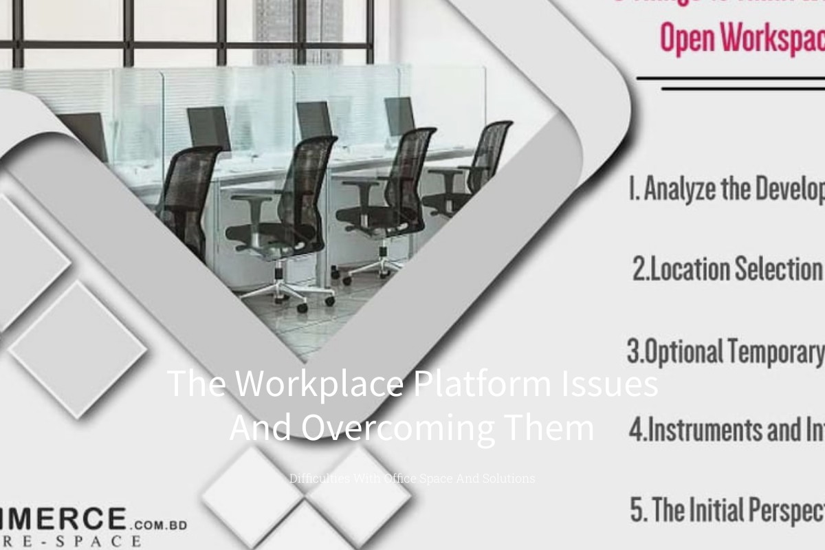 The Workplace Platform Issues And Overcoming Them
