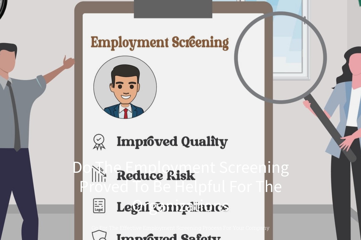 Do The Employment Screening Proved To Be Helpful For The Organizations
